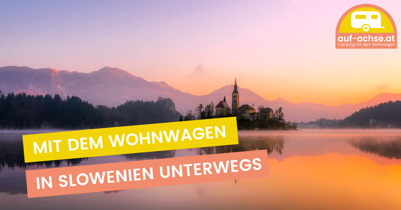 Du bist mit Deinem Wohnwagen in Slowenien unterwegs?